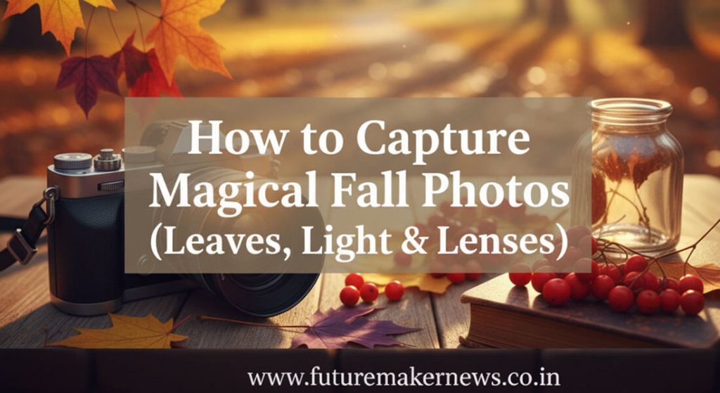 How to Capture Magical Fall Photos (Leaves, Light & Lenses) - Buzz in ...